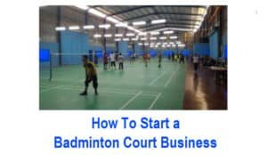 How to Start a Badminton Court Business – 10 Easy Steps – Sick of the Boss